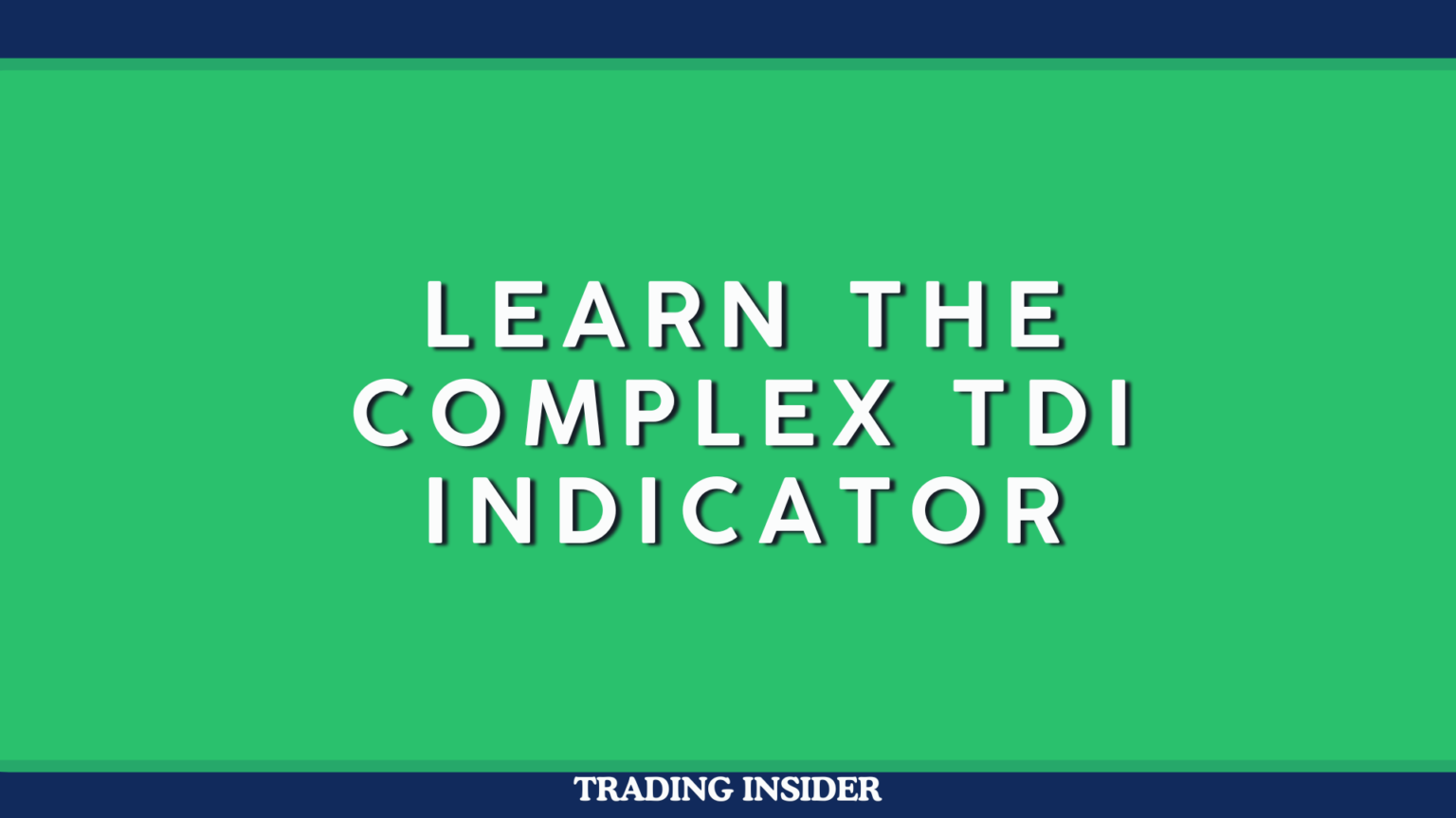 Learn the Complex TDI Indicator - A Complete Guide For Beginners ...