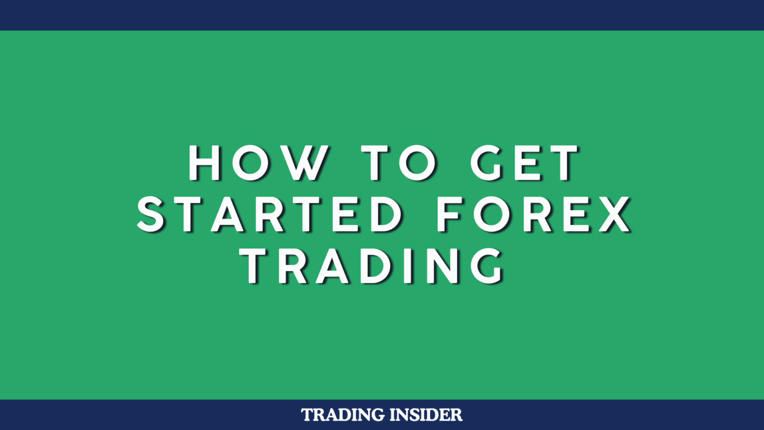 How to Get Started Forex Trading • Trading Insider