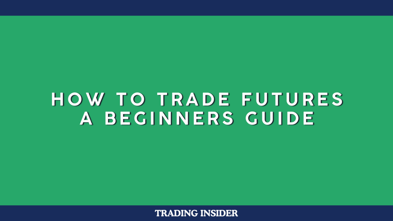 How to Trade Futures: A Beginners Guide Explained • Trading Insider