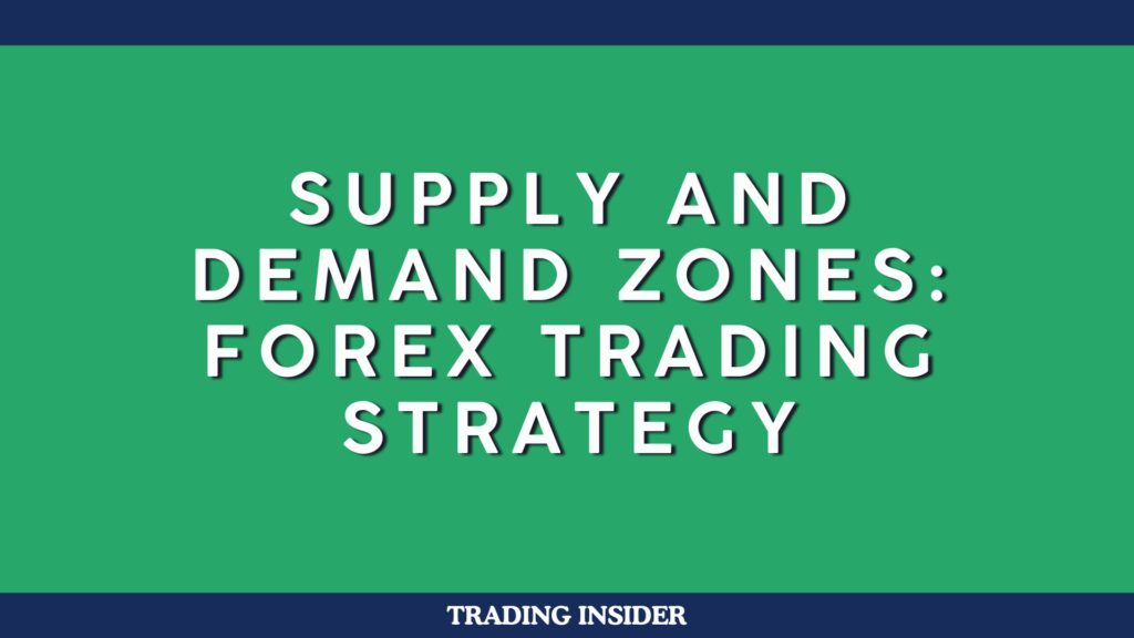 Supply and Demand Zones: Forex Trading Strategy • Trading Insider