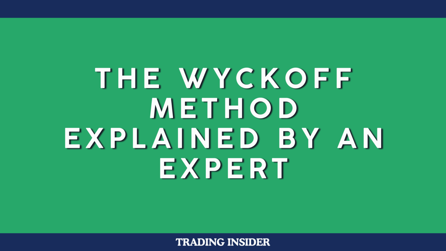 The Wyckoff Method Explained By An Expert • Trading Insider