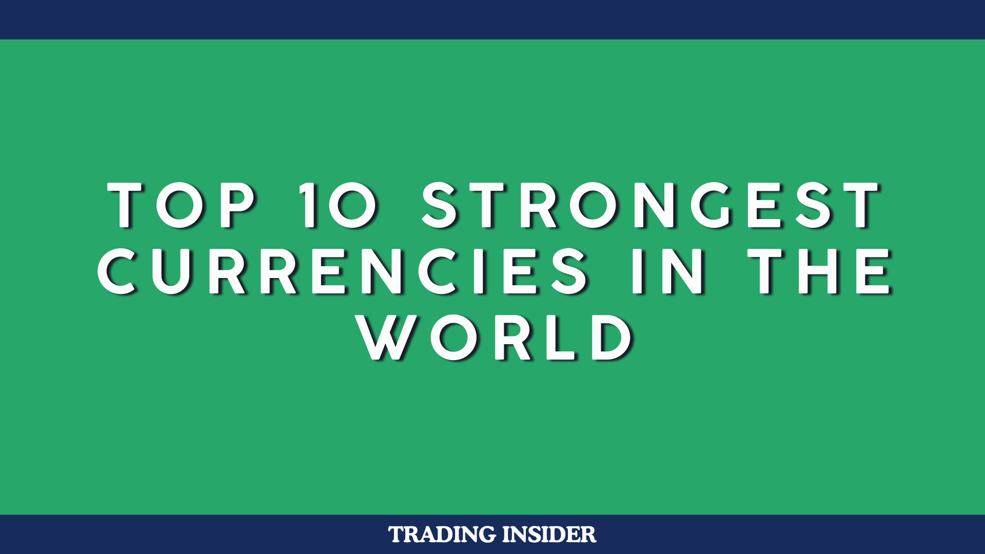Top 10 Strongest Currencies In The World (2025) • tradinginsider